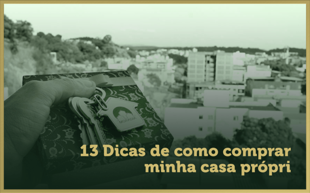 13 Dicas de como comprar minha casa própria - Moradia Imobiliária